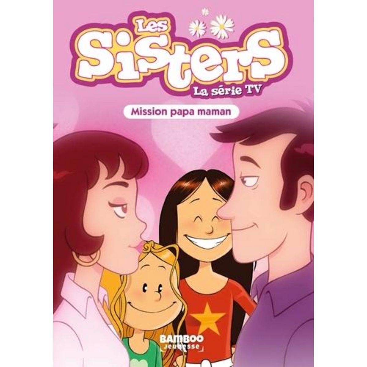Les Sisters La Serie Tv Tome 65 Mission Papa Maman Poinot Florane