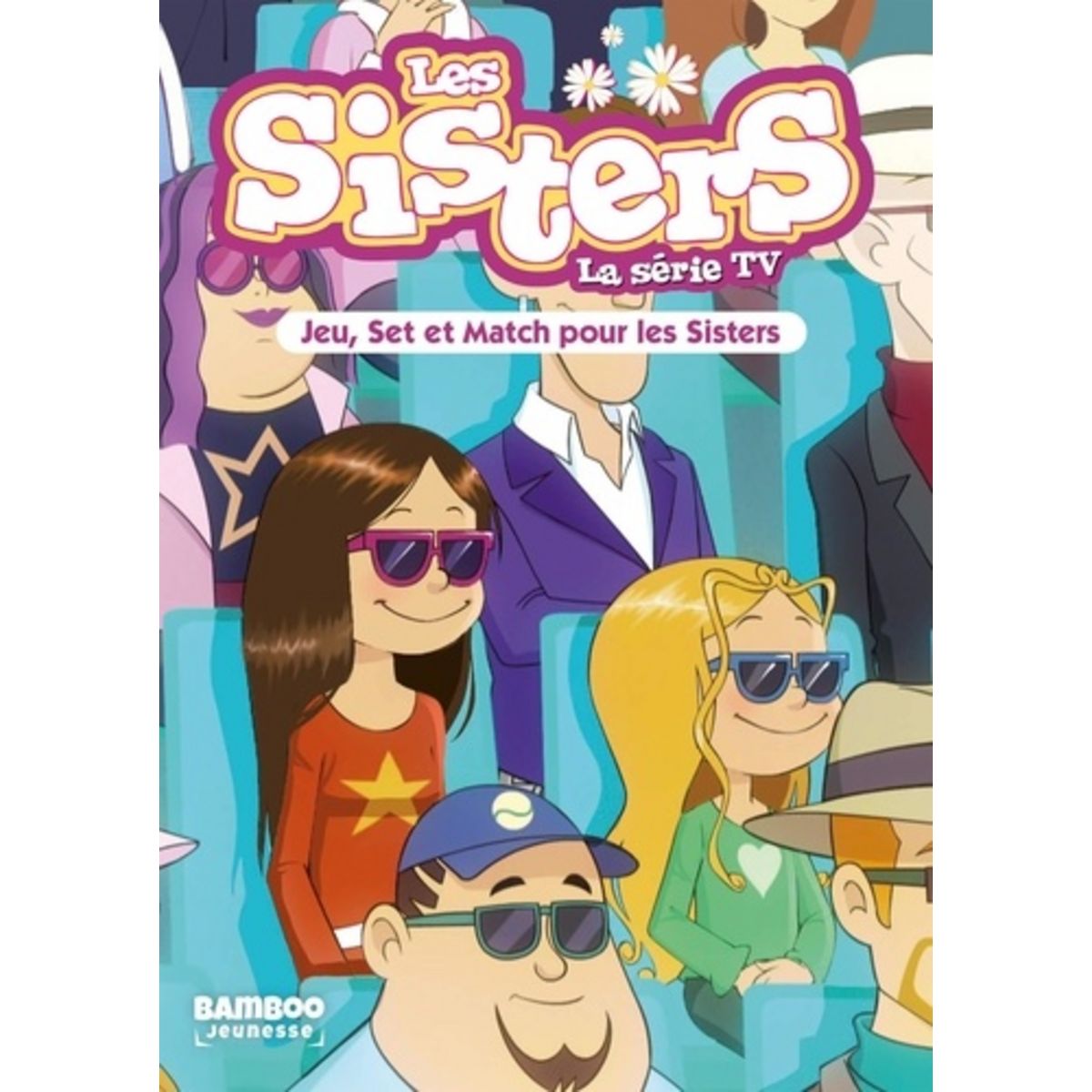 Les Sisters La Serie Tv Tome 42 Jeu Set Et Match Pour Les Sisters
